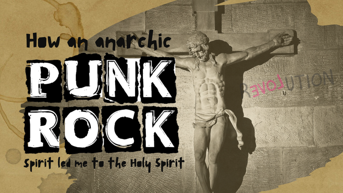 How an anarchic punk rock spirit led me to the Holy Spirit: How it ...